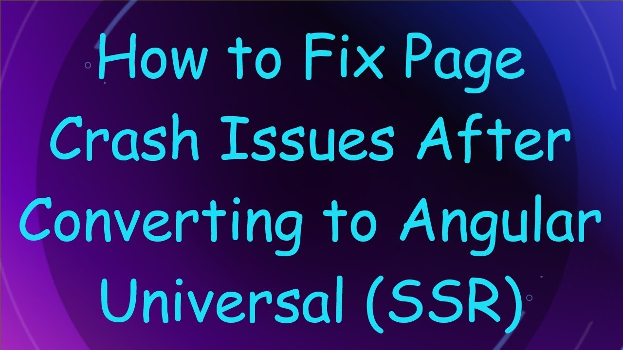 How to Fix Page Crash Issues After Converting to Angular Universal (SSR)