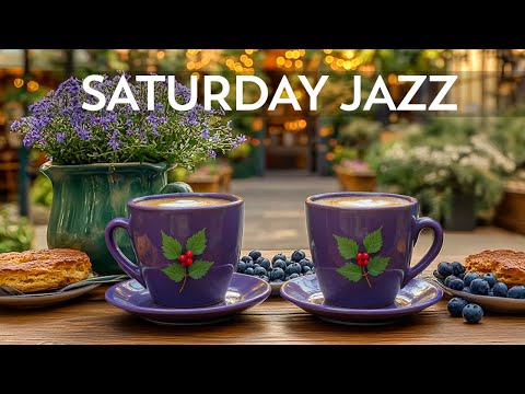 Saturday Morning Jazz - Cafe Music ☕ Jazz Relaxing Music & Soft Bossa Nova Vibes for Good Weekend