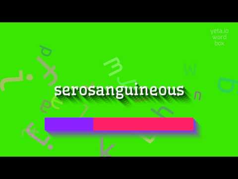 How to say "serosanguineous"! (High Quality Voices)