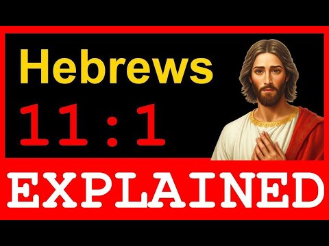 Hebrews 11:1 Explained - What is Faith? | Understanding the Foundation of Hope
