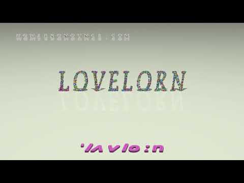 lovelorn - pronunciation + Examples in sentences and phrases