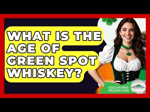 What Is The Age Of Green Spot Whiskey? - Discovering Ireland Now