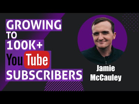 Growing to 100k+ YouTube Subscribers - Jamie McCauley, YouTuber and Top Podcast Host