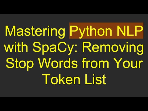 Mastering Python NLP with SpaCy: Removing Stop Words from Your Token List
