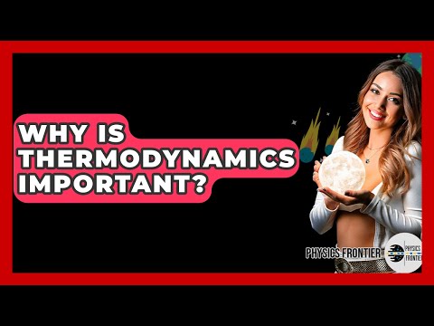 Why Is Thermodynamics Important? - Physics Frontier