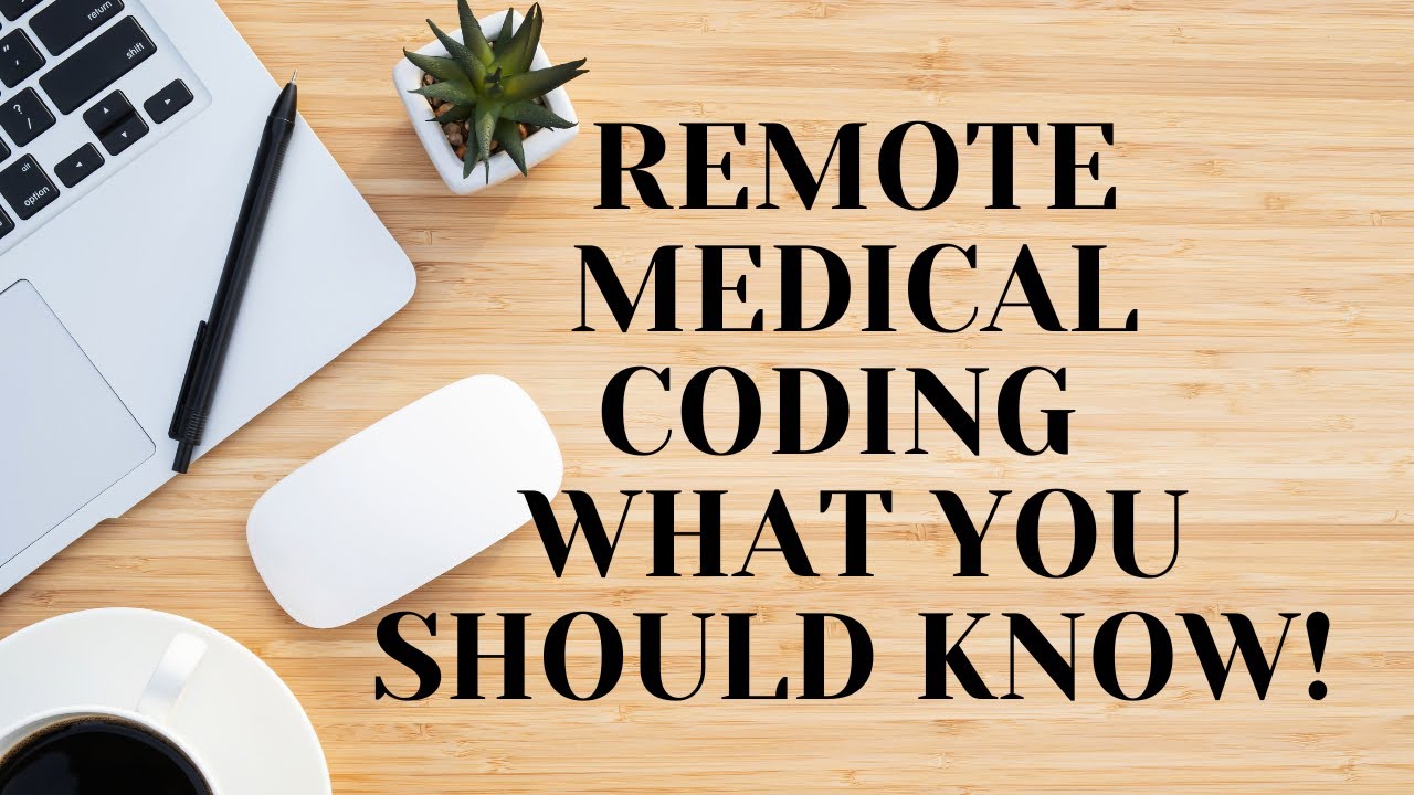 REMOTE MEDICAL CODING: WHAT YOU SHOULD KNOW