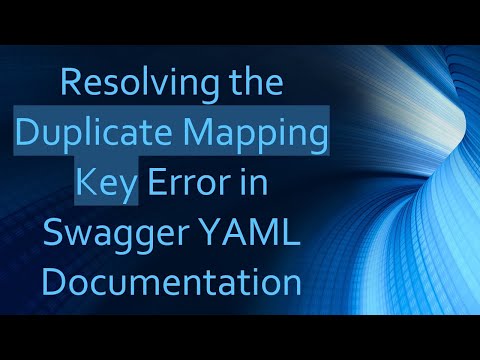 Resolving the Duplicate Mapping Key Error in Swagger YAML Documentation