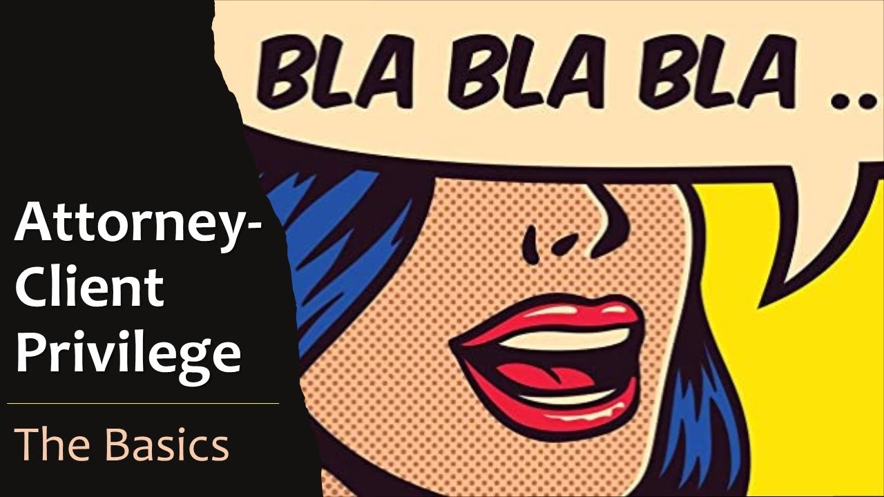 Attorney-Client Privilege: The Basics (updated video)