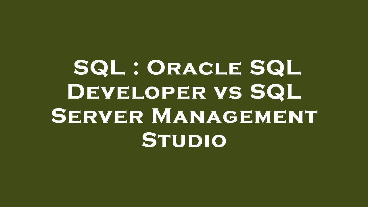 SQL : Oracle SQL Developer vs SQL Server Management Studio