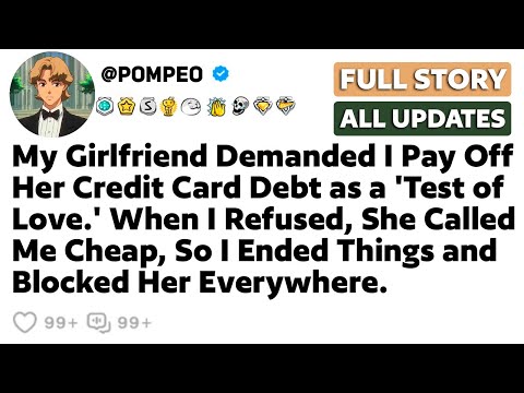 My Girlfriend Demanded I Pay Off Her Credit Card Debt as a 'Test of Love.' When I Refused, She...