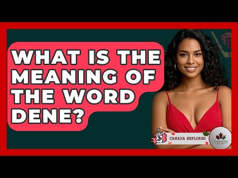 What Is The Meaning Of The Word Dene? - Canada Explored