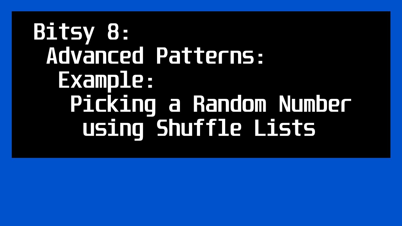 Bitsy 8: Advanced Patterns: Example: Picking a Random Number using Shuffle Lists