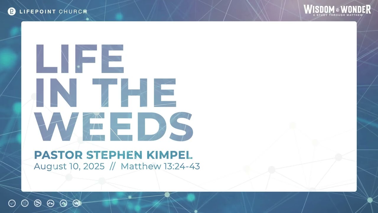 Life in the Weeds | Matthew 13:24-43 | Pastor Stephen Kimpel ...