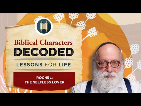 Biblical Characters Decoded: Rochel: The Selfless Lover