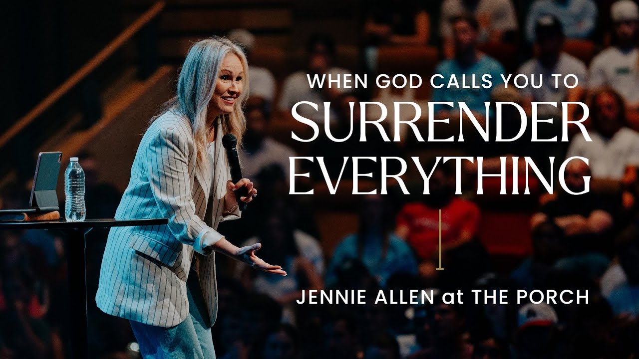 Are You Willing To Surrender Everything For God? // Jennie Allen at The Porch