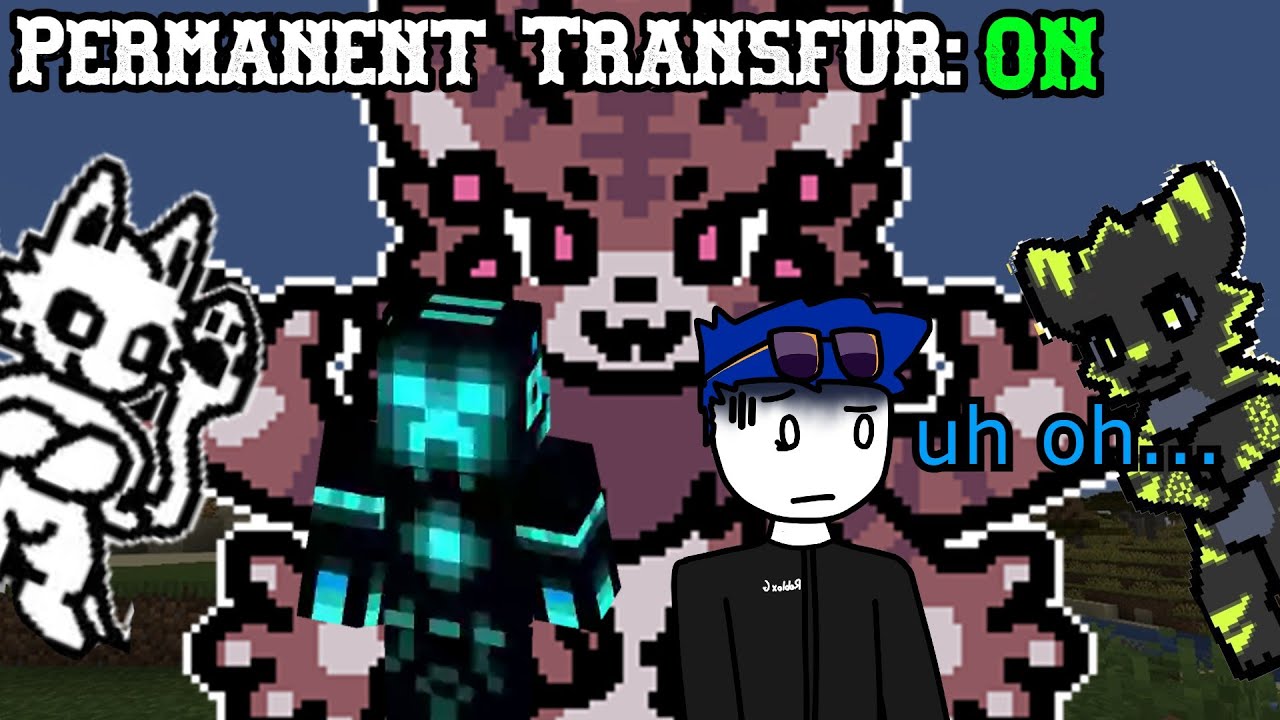 Changed Minecraft, But we turned on Permanent Transfur...