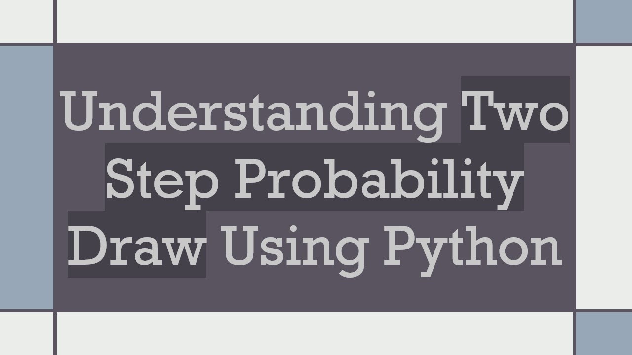 Understanding Two Step Probability Draw Using Python