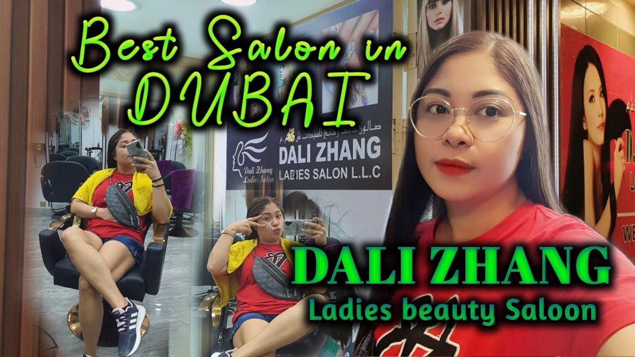 Best Salon in Dubai || DALI ZHANG SALON Karama || 2022