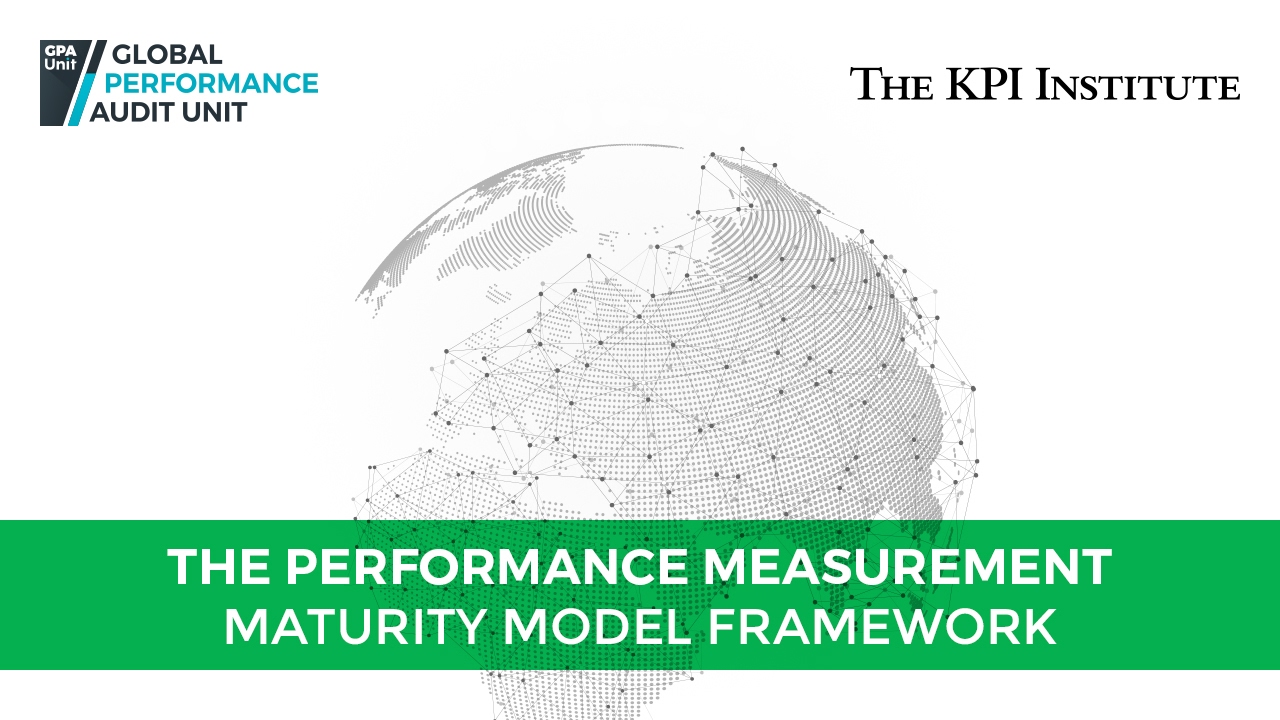 The Performance Measurement Maturity Model Framework - GPA Unit - The KPI Institute