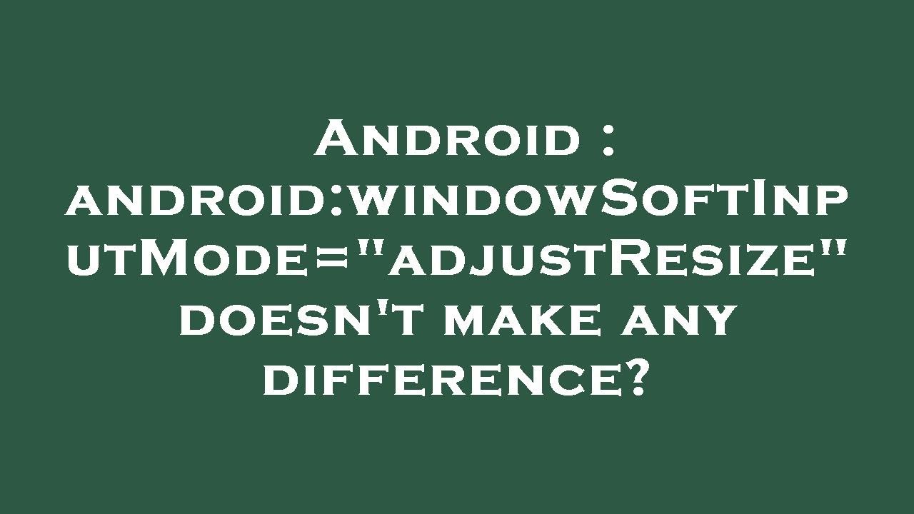 Android : android:windowSoftInputMode=