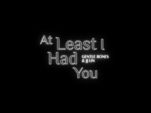 Gentle Bones & JJ Lin【At Least I Had You】 Official Teaser