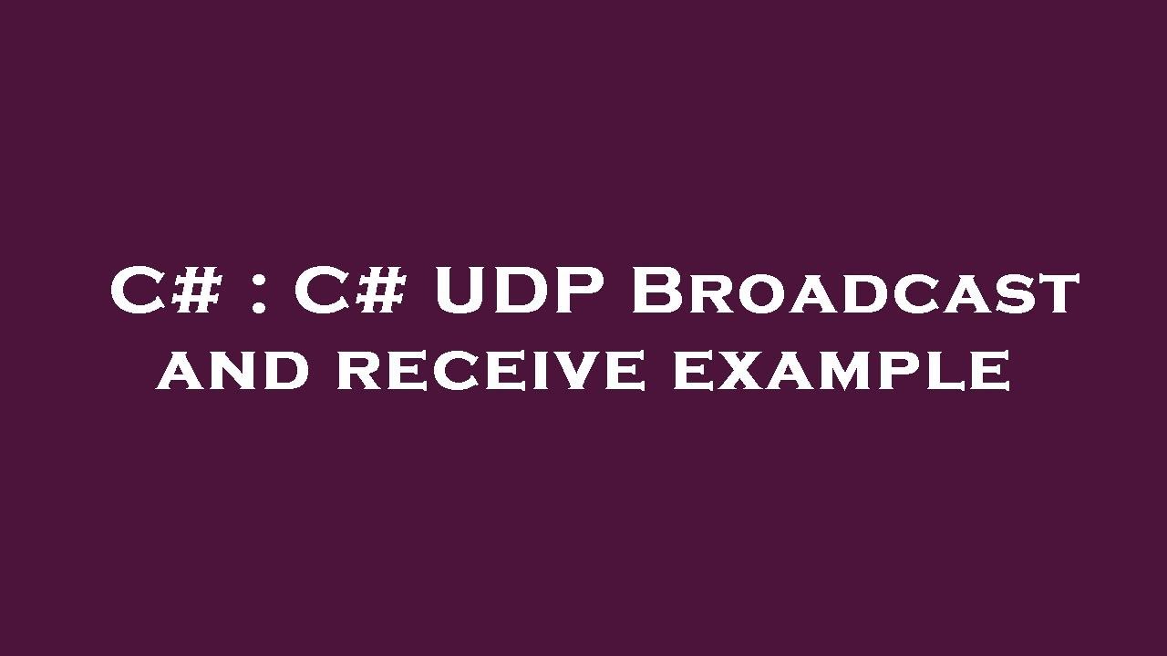 C# : C# UDP Broadcast and receive example