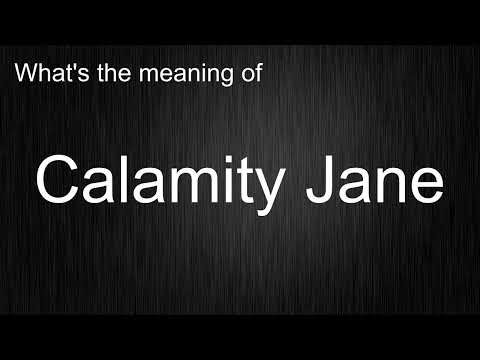 What's the meaning of "Calamity Jane", How to pronounce Calamity Jane?