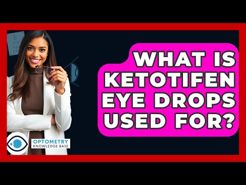 What Is Ketotifen Eye Drops Used For? - Optometry Knowledge Base