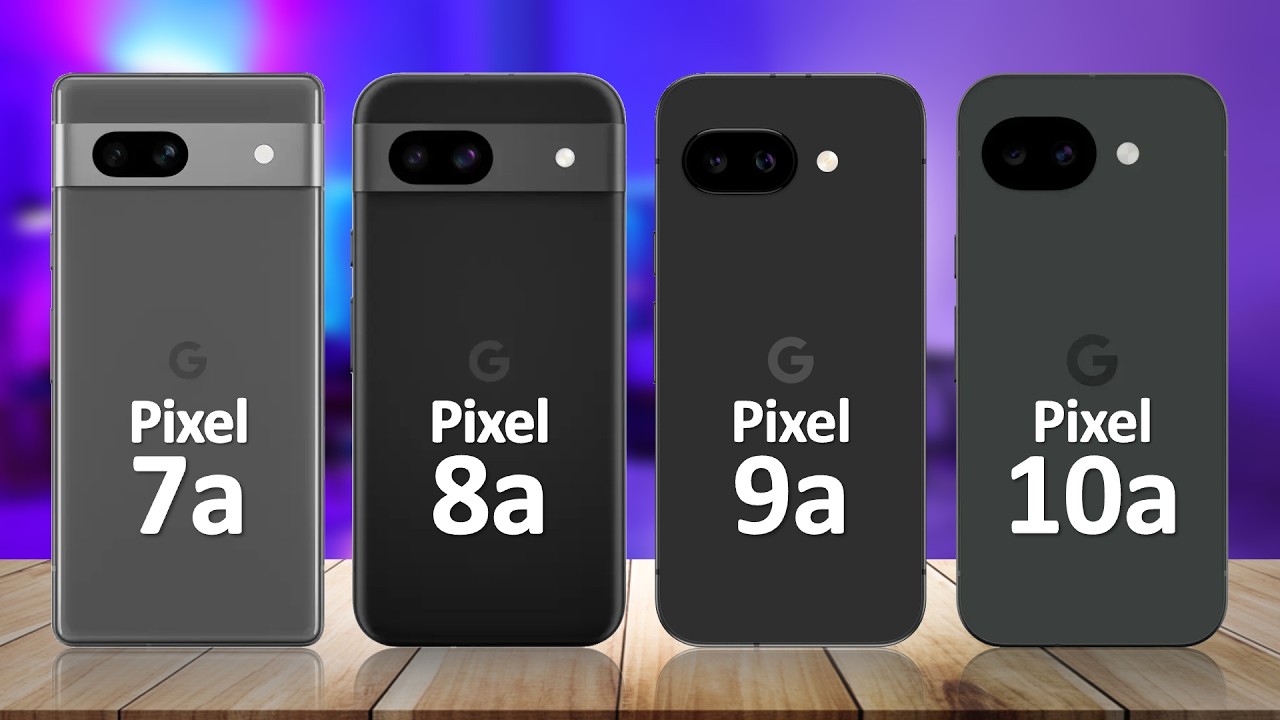 Google Pixel 10a VS Google Pixel 9a VS Google Pixel 8a VS Google Pixel 7a