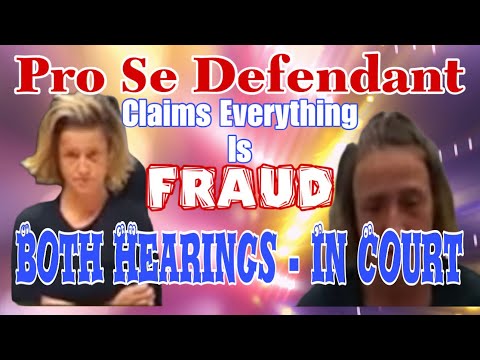 Pro Se Defendant Claims Everything Is Fraudulent and Lies - Both FULL Hearings - In Court