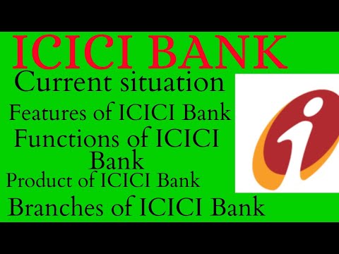 Full Information about ICICI BANK | Current Situation | Features , Functions , Branches , Products |
