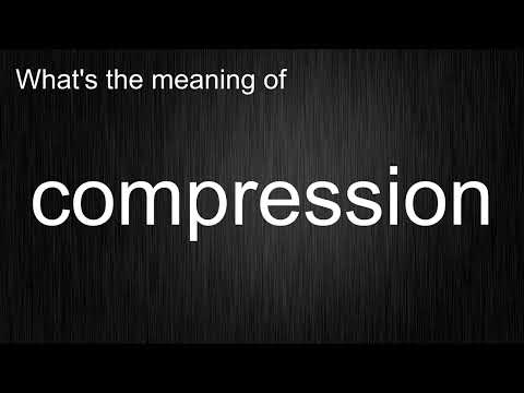 What's the meaning of "compression", How to pronounce compression?