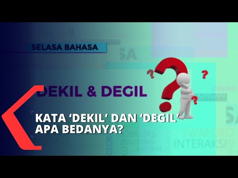 Selasa Bahasa: Apa Sih Arti Kata Dekil dan Degil?