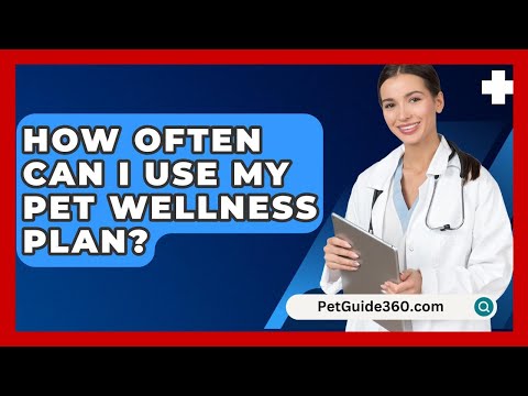How Often Can I Use My Pet Wellness Plan? - PetGuide360.com
