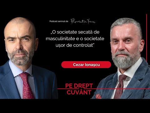 CEZAR IONAȘCU: CUM CONSERVĂM IMPORTANȚA MASCULINITĂȚII ÎN FAMILIE ȘI ÎN SOCIETATE | Pe Drept Cuvânt