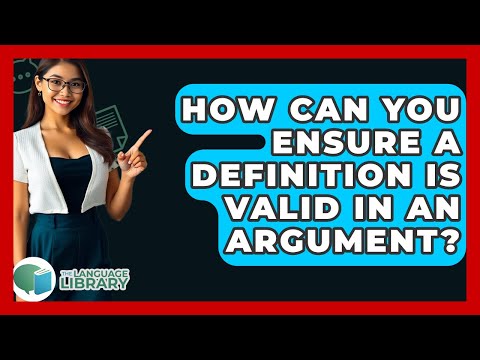 How Can You Ensure A Definition Is Valid In An Argument? - The Language Library