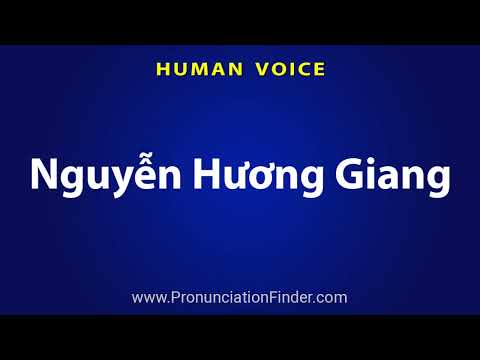How To Pronounce Nguyen Huong Giang