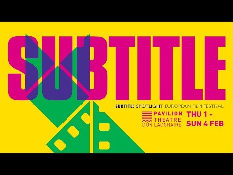 SUBTITLE Spotlight European Film Festival at Pavilion Theatre, Dún Laoghaire | 1-4 Feb 2018