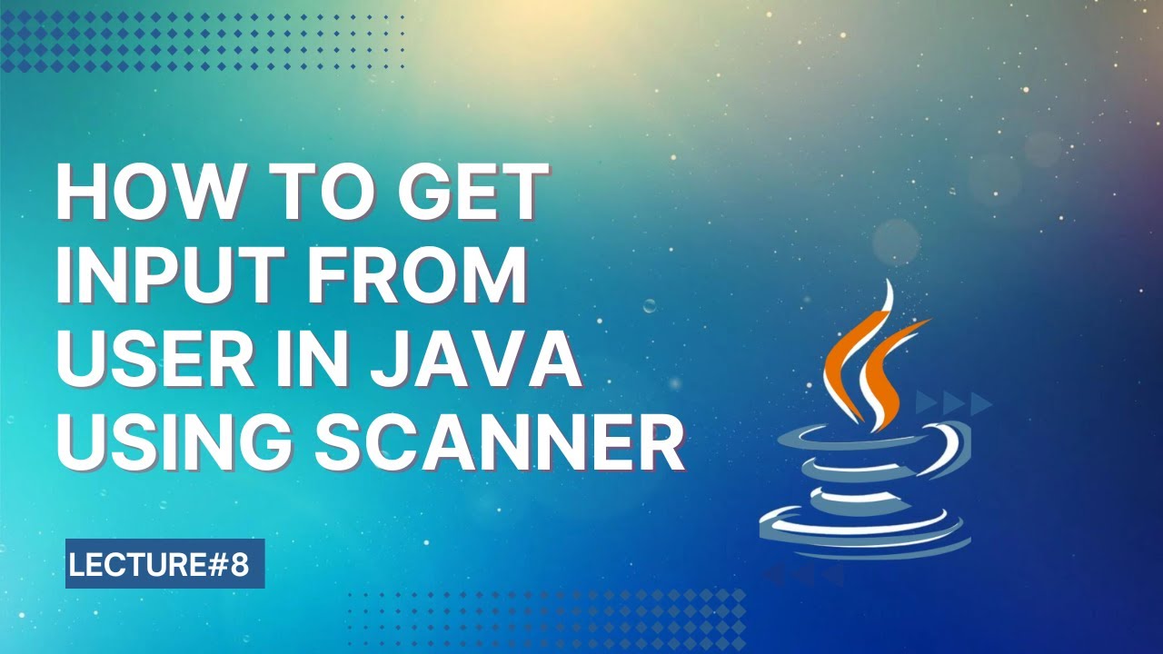 How To Get Input From User in Java Using Scanner | Lecture 8