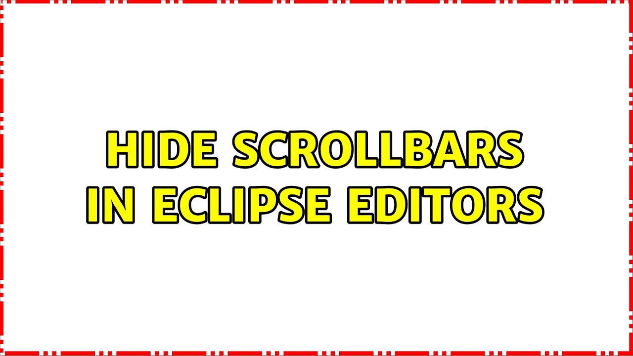 Hide Scrollbars in Eclipse Editors (2 Solutions!!)
