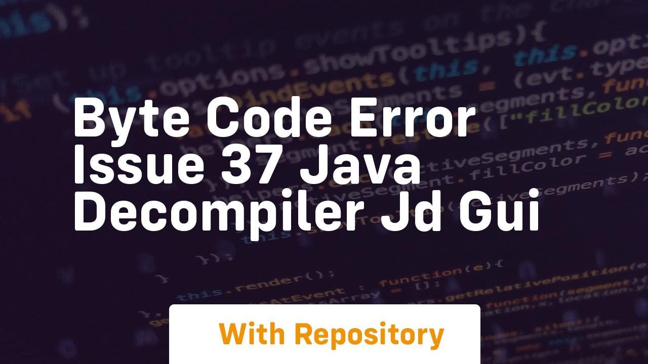Byte Code Error Issue 37 java decompiler jd gui
