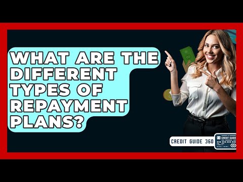 What Are The Different Types Of Repayment Plans? - CreditGuide360.com
