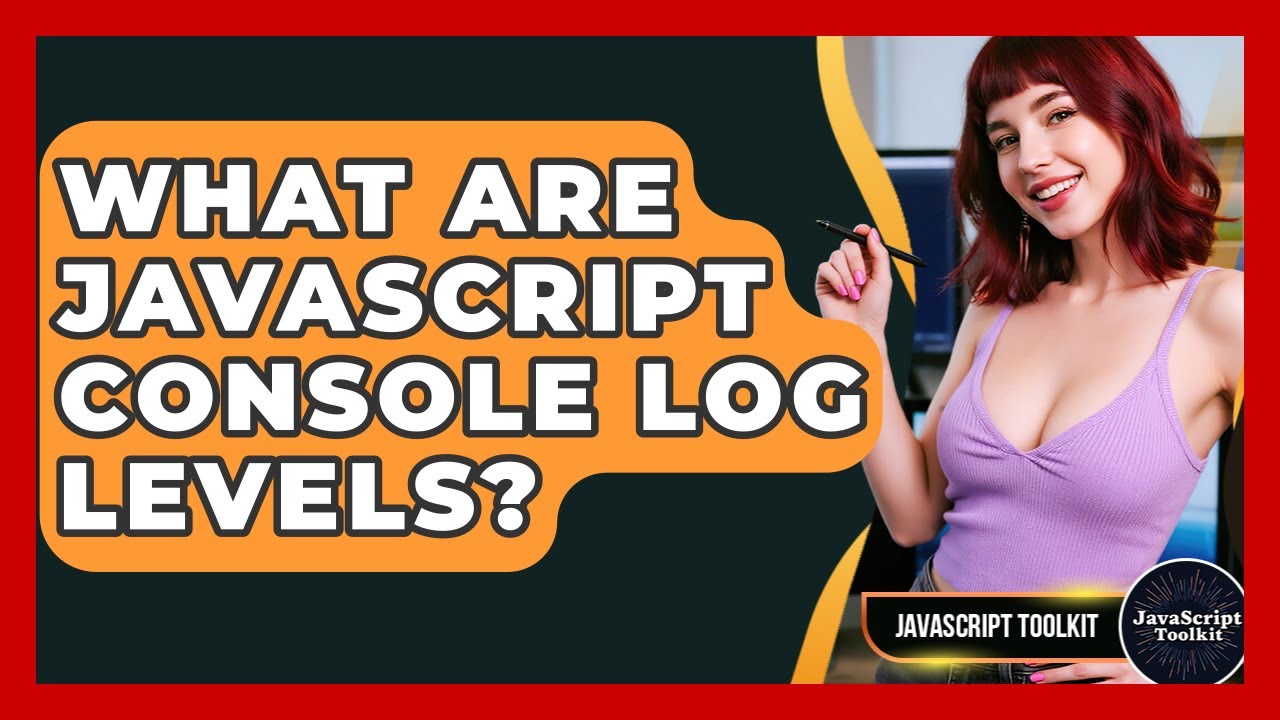 What Are JavaScript Console Log Levels? - JavaScript Toolkit