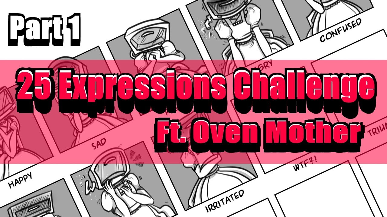 25 Expressions Challenge Pt.1 (Ft. Oven Mother)