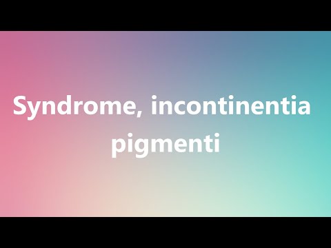 Syndrome, incontinentia pigmenti - Medical Meaning and Pronunciation