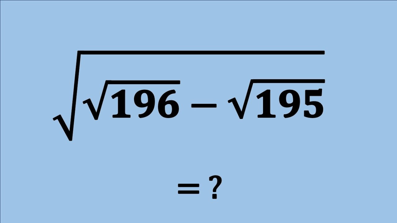 Nice Square Root Simplification Maths Problem | Algebra Problems | √ √196-√195=?