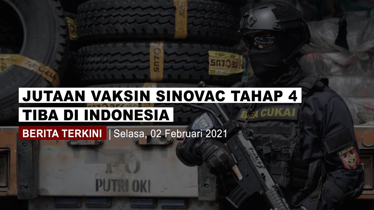 Jutaan Vaksin Sinovac Tahap 4 Tiba di Indonesia