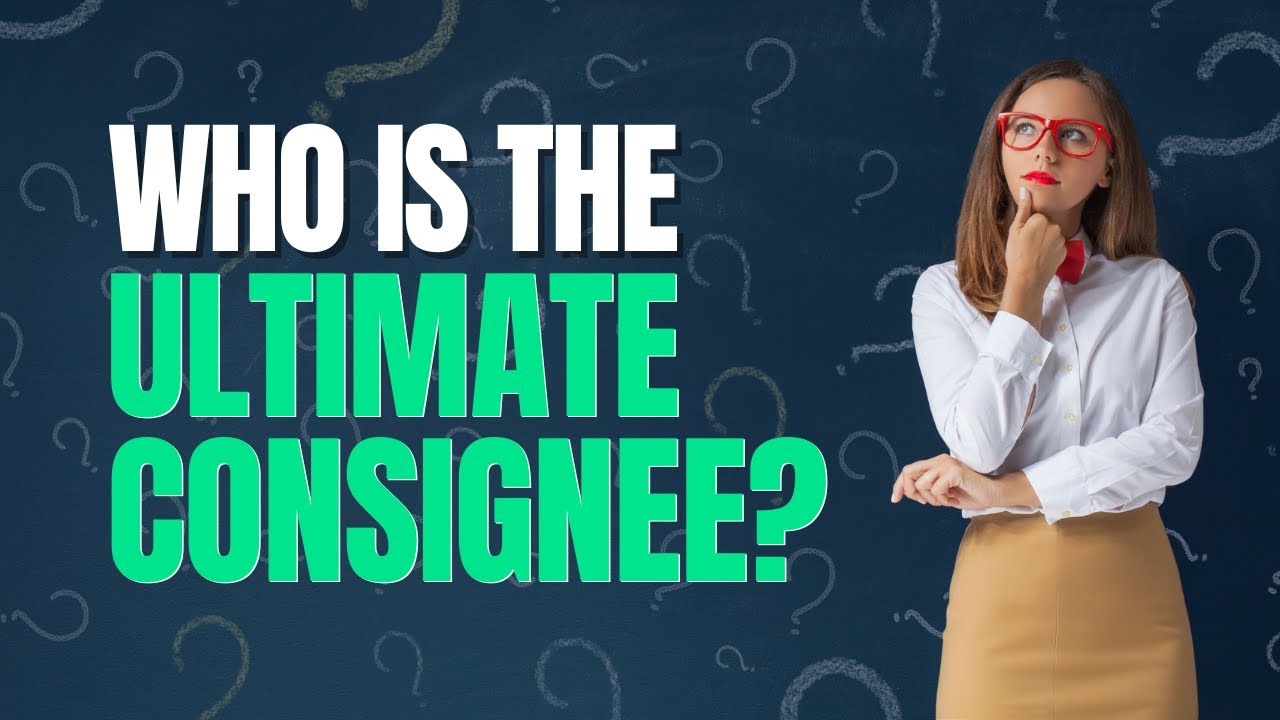 Who Is the Ultimate Consignee?