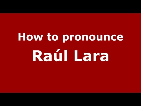 How do you say Raúl Lara in Mexico (Mexican Spanish)? - PronounceNames.com