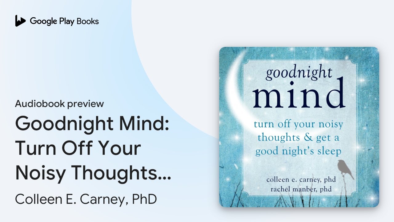 Goodnight Mind: Turn Off Your Noisy Thoughts… by Colleen E. Carney, PhD · Audiobook preview